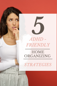 5 ADHD-Friendly Home Organizing Strategies - Time 4 Organizing